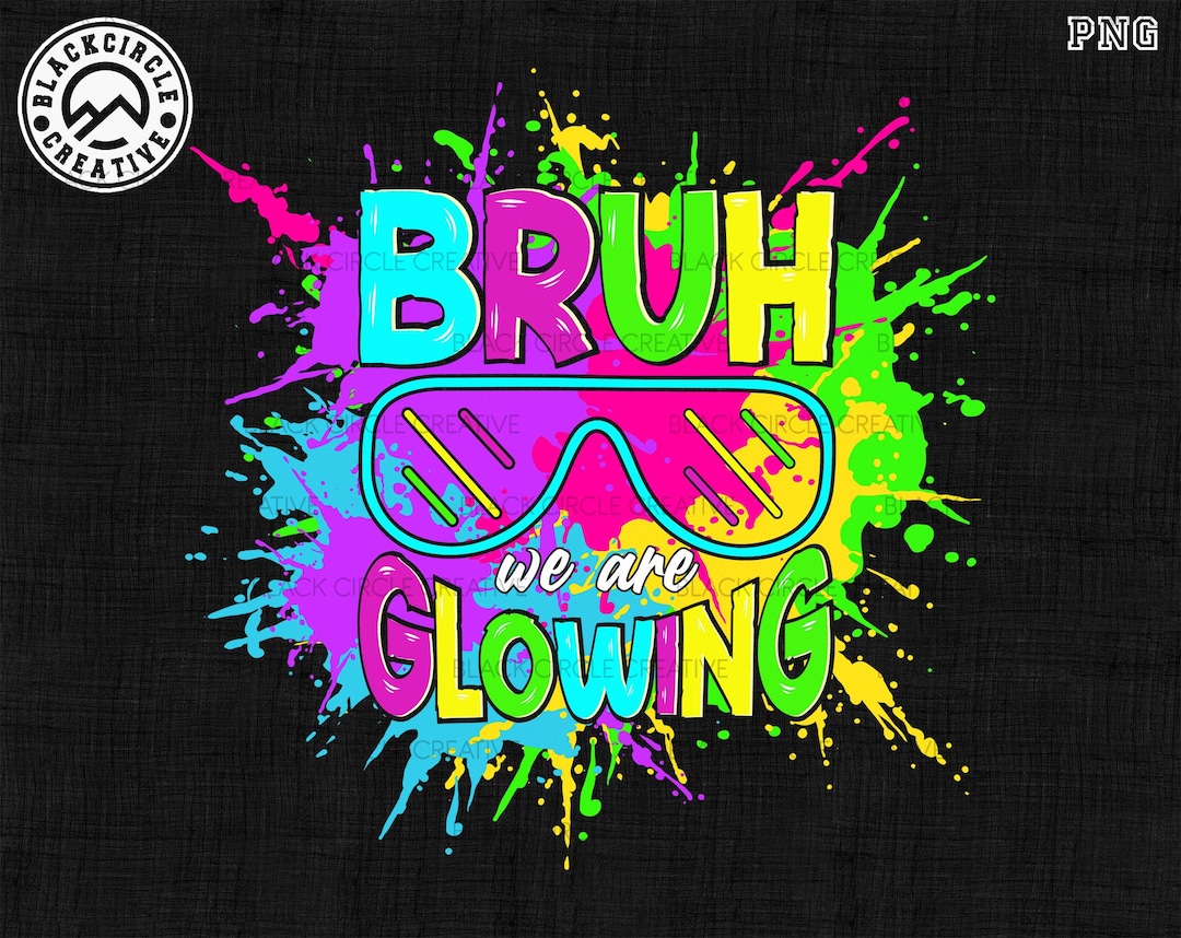 Bruh We Are Glowing Png, Glow Party Png, Glow Party Squad Png, Glow ...