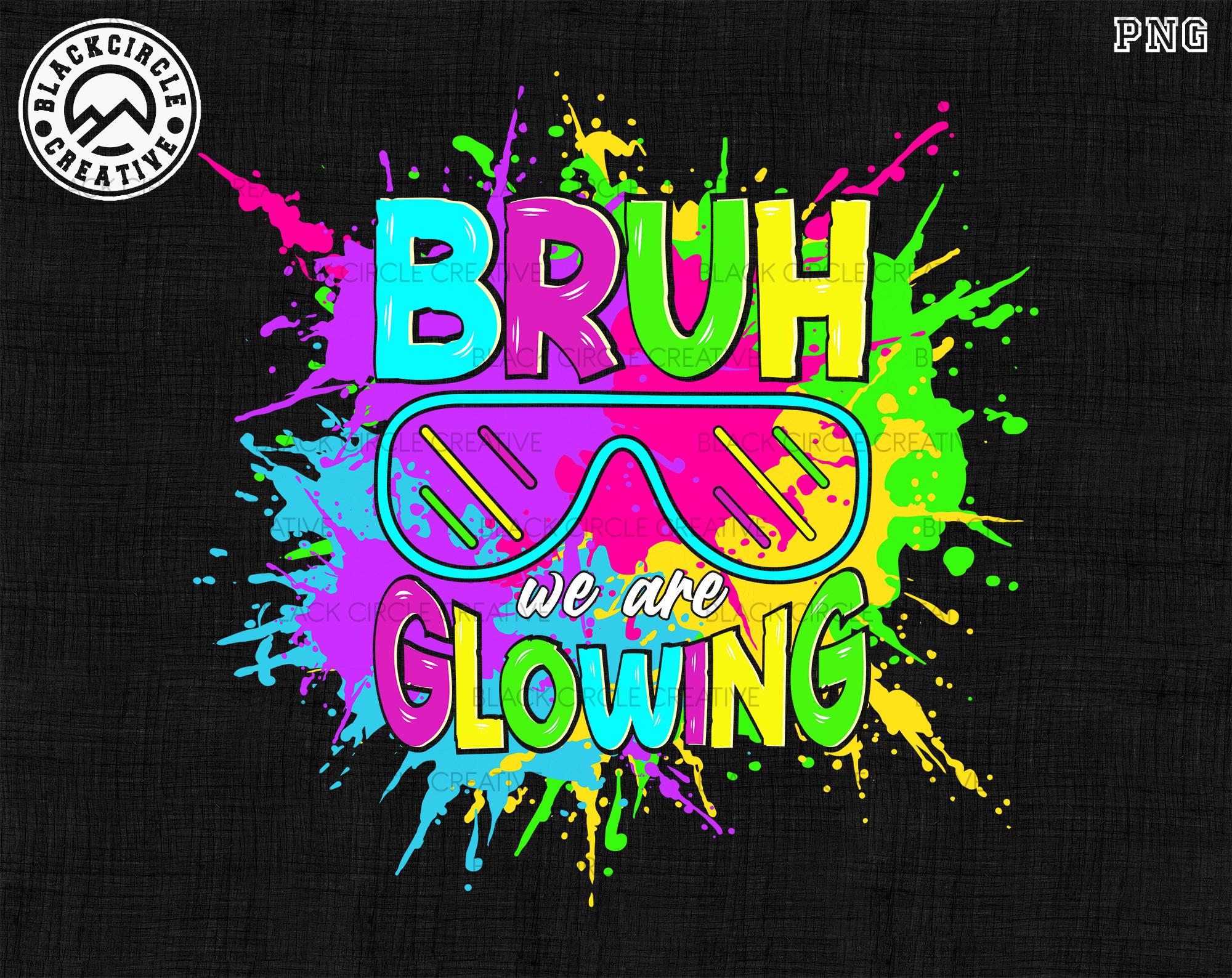 Bruh We Are Glowing Png, Glow Party Png, Glow Party Squad Png, Glow ...