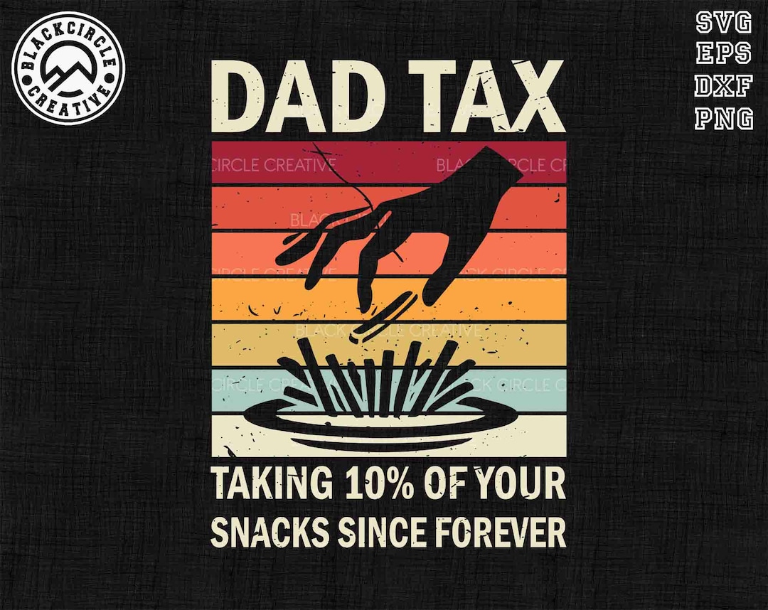 Dad Tax Svg, Taking 10 of Your Snack Since Forever Svg, Dad Joke Svg ...