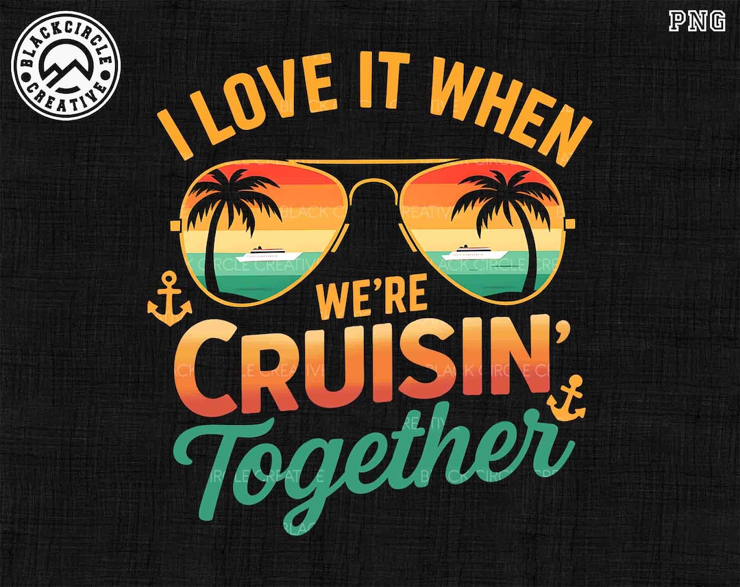 I Love It When We're Cruisin' Together Png, Family Vacation Png, Cruise Squad Png, Matching ...