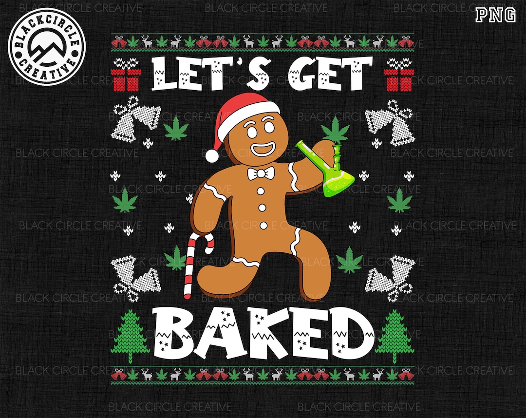 Let's Get Baked Png, Gingerbread Man Png, Weed Funny Christmas ...