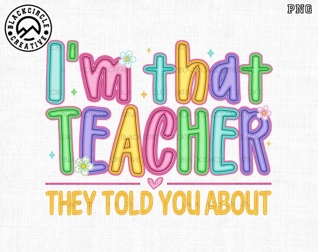 I'm That Teacher Png, They Told You About Png, Back to School Png ...