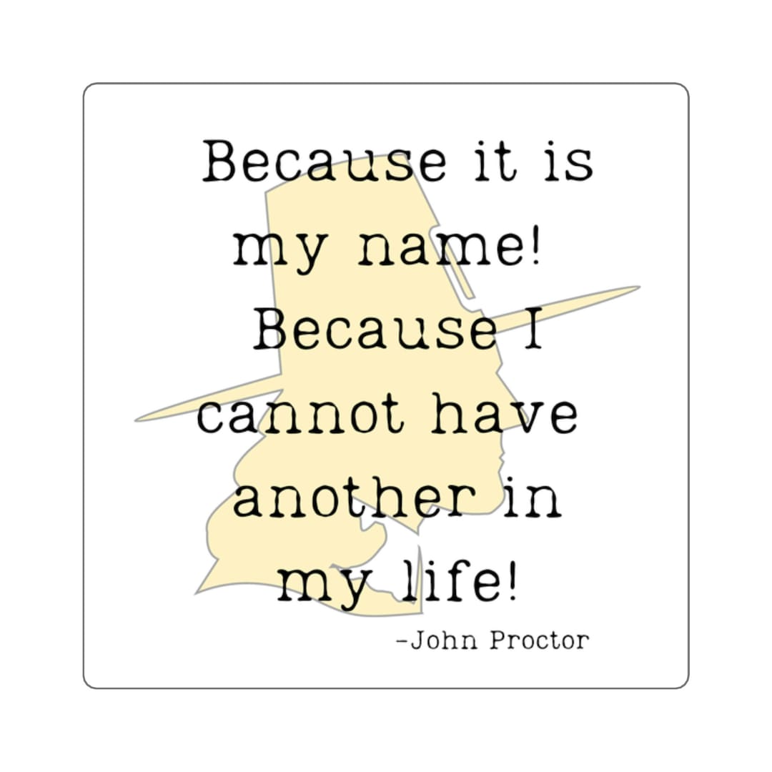 Because It is My Name, the Crucible Sticker / John Proctor Quote Decal ...