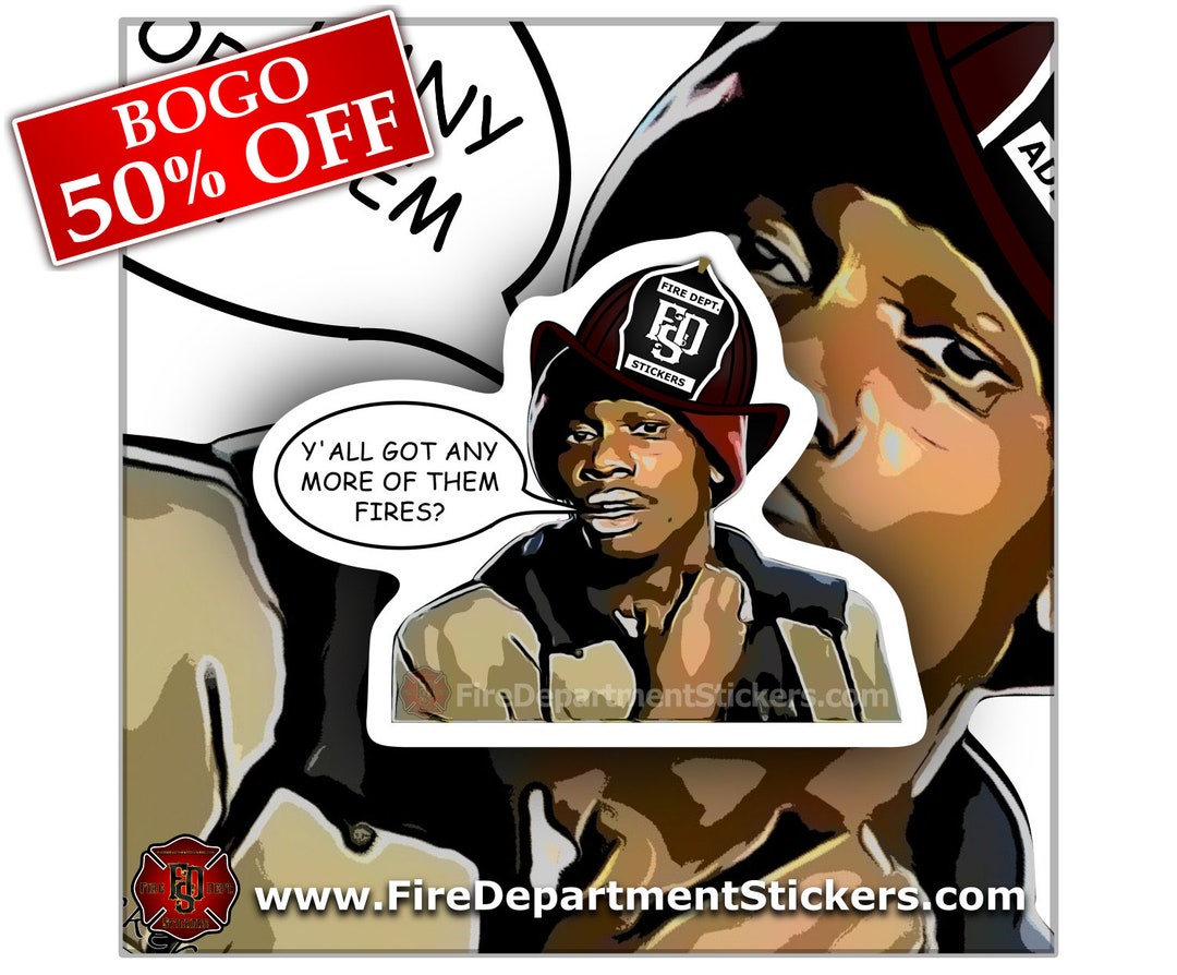 Tyrone B. Firefighter Sticker Got Any More of Them Fires Firefighter ...