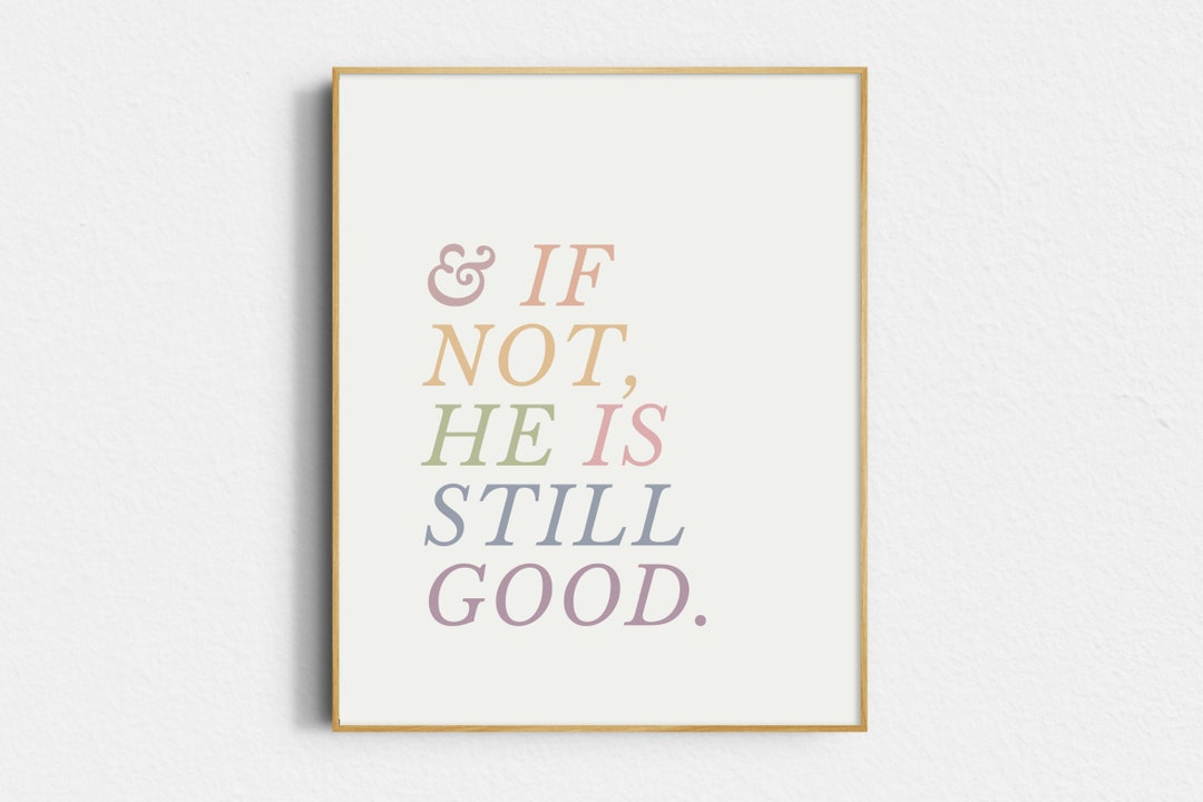And If Not, He is Still Good DIGITAL PRINT Modern Christian Wall Art ...
