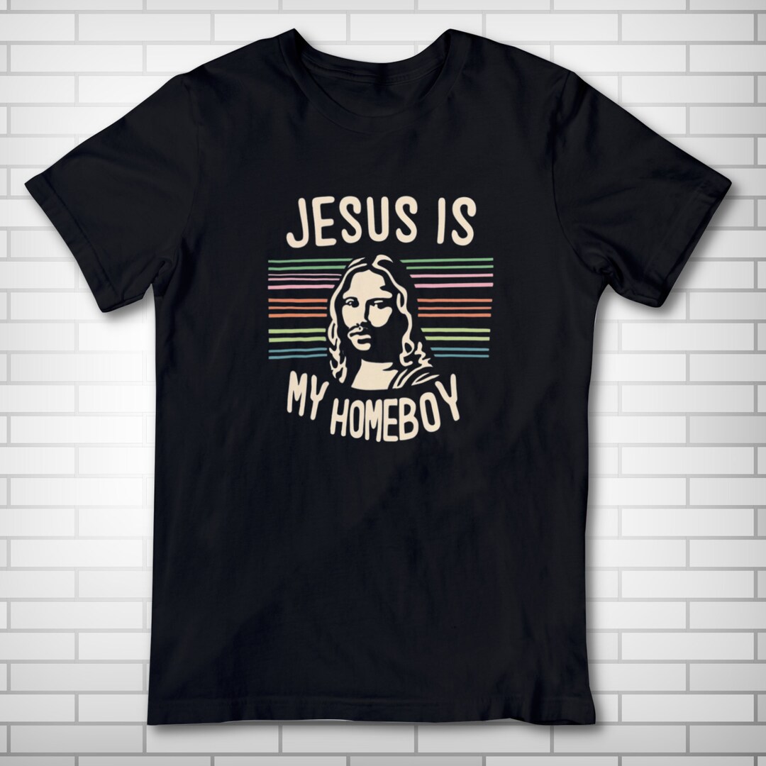 Jesus Shirt, Jesus is My Homeboy, Funny T-shirt, Christian Religion ...