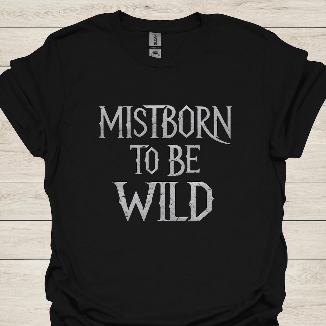 Mistborn to Be Wild T-shirt: Funny Book Lover Tee - Etsy UK