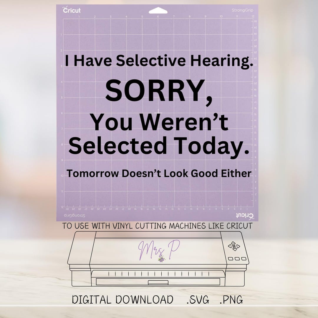 I Have Selective Hearing-.svg & .png Cutting Machine Files for Cricut ...