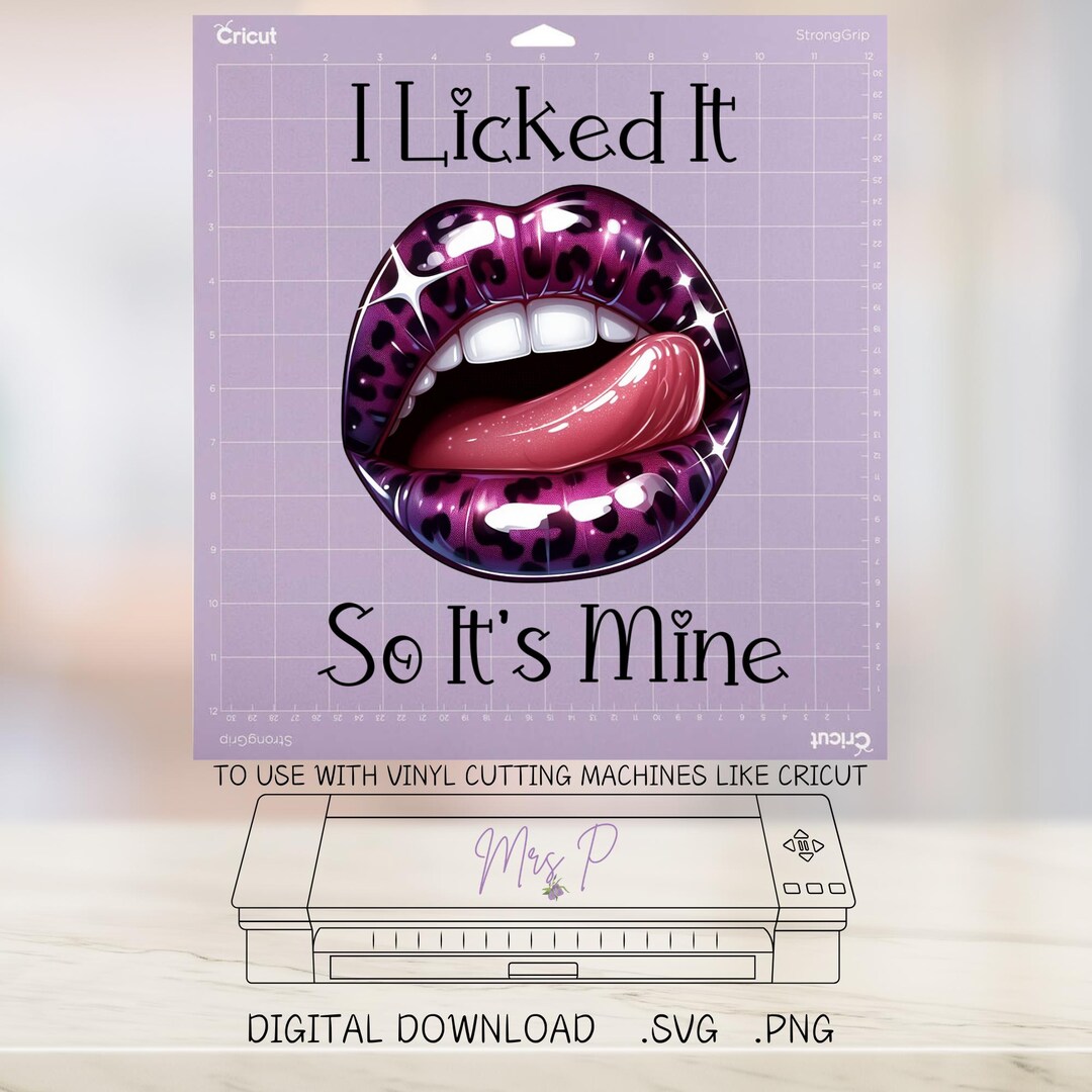 I Licked It, so It's Mine, Licking Lips, .svg & .png Iron on Cutting ...