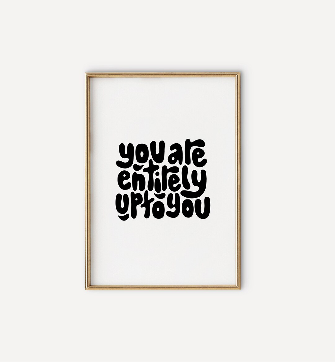 You Are Entirely up to You Printable | Encouraging Quote Print ...