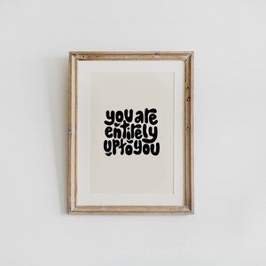 You Are Entirely up to You Printable | Encouraging Quote Print ...