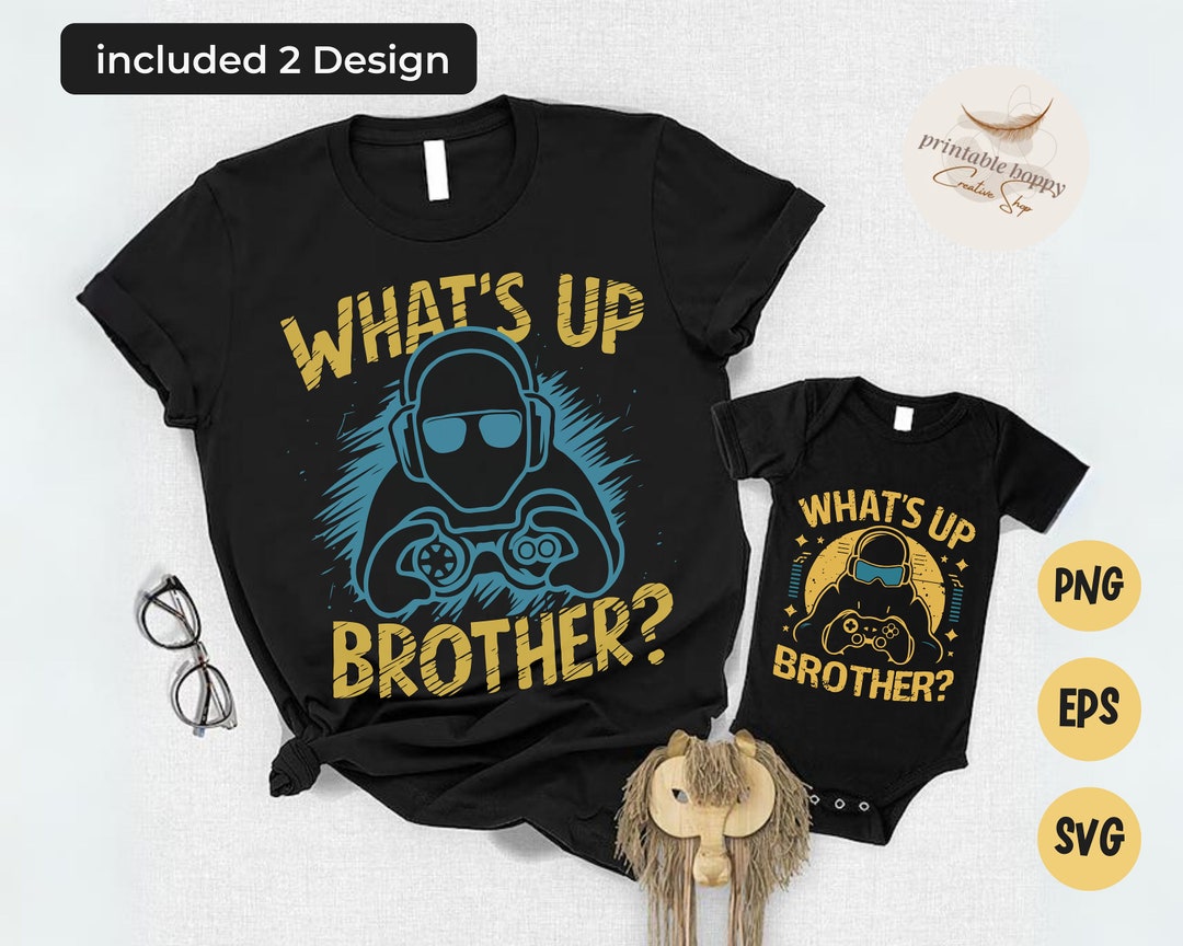 2 Design Whats up Brother Png Shirt Streamer Gamer Funny Viral Steamer ...
