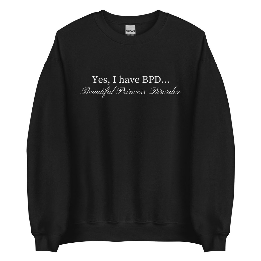 Yes I Have BPD Beautiful Princess Disorder Dark Unisex - Etsy
