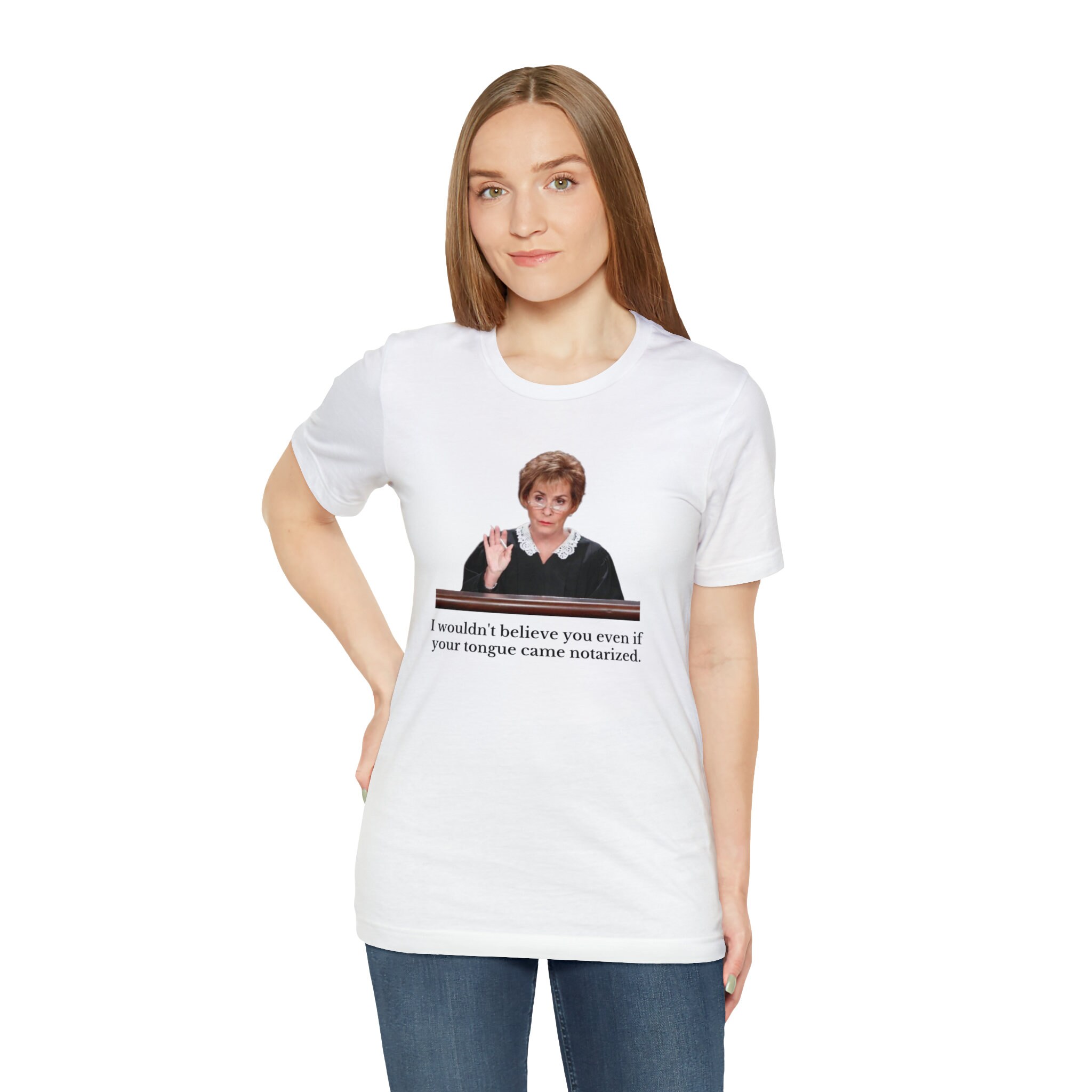 Judge Judy T Shirt I Wouldnt Believe You Even If Your Tongue Came Notarized Funny T For
