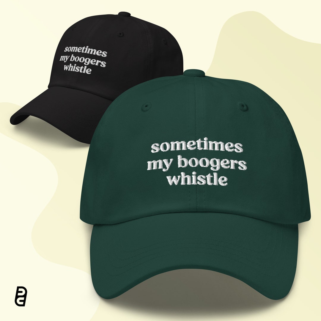 Sometimes My Boogers Whistle - Funny Dad Hat | Funny Embroidered Hat ...