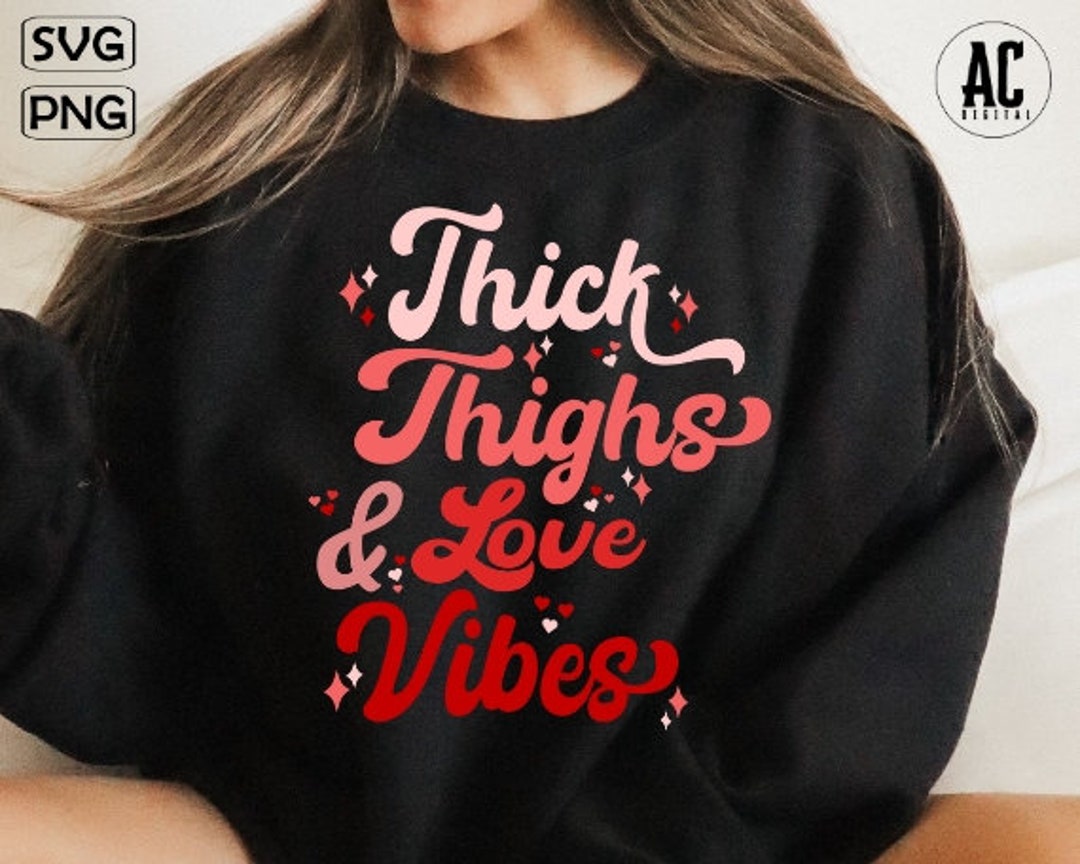 Thick Thighs and Love Vibes Svg Thick Thighs Love Vibes Png - Etsy