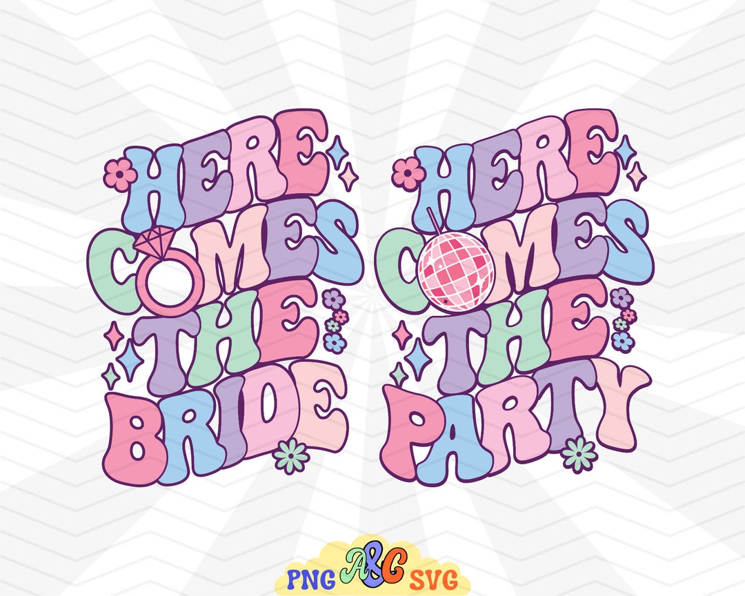 Here Comes the Bride Svg Png, Here Comes the Party Svg, Bride Svg ...