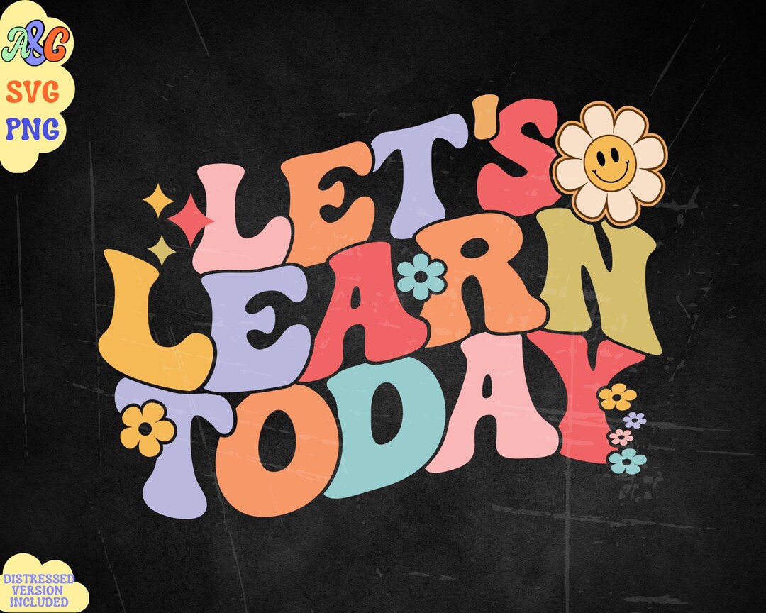 Let's Learn Today Svg, Let's Learn Today Png, Flower Teacher Shirt ...