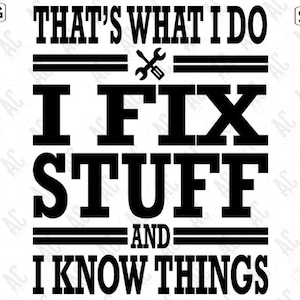 I Fix Things and I Know Stuff Png, I Fix Stuff and I Know Things Svg ...