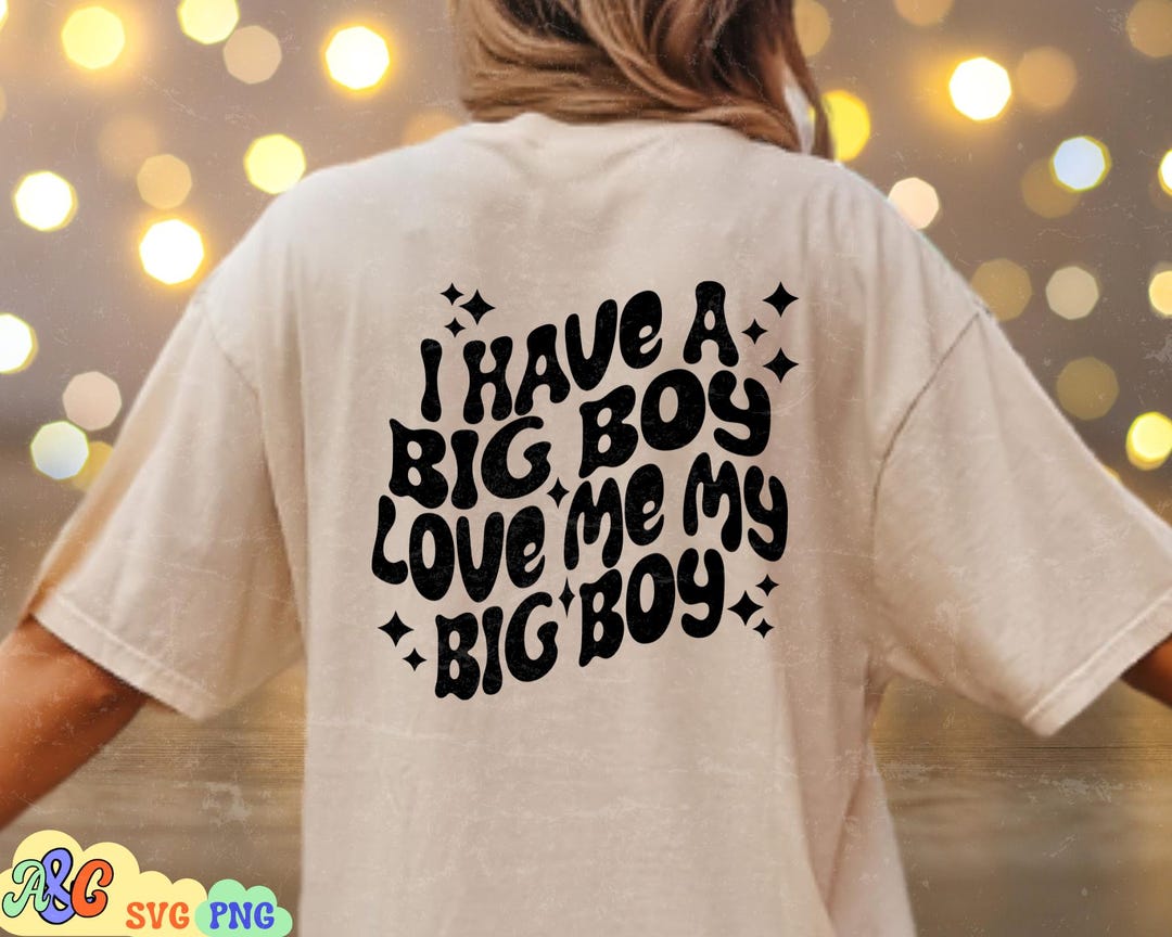 I Have A Big Boy Love Me My Big Boy Svg Png, Love Me My Big Boy, I Need A Big Boy Png, Groovy ...