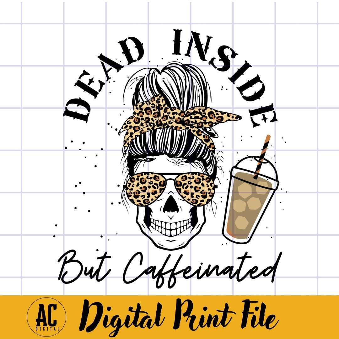 Dead Inside but Caffeinated Png, Drink up Witches Png, It's Spooky ...