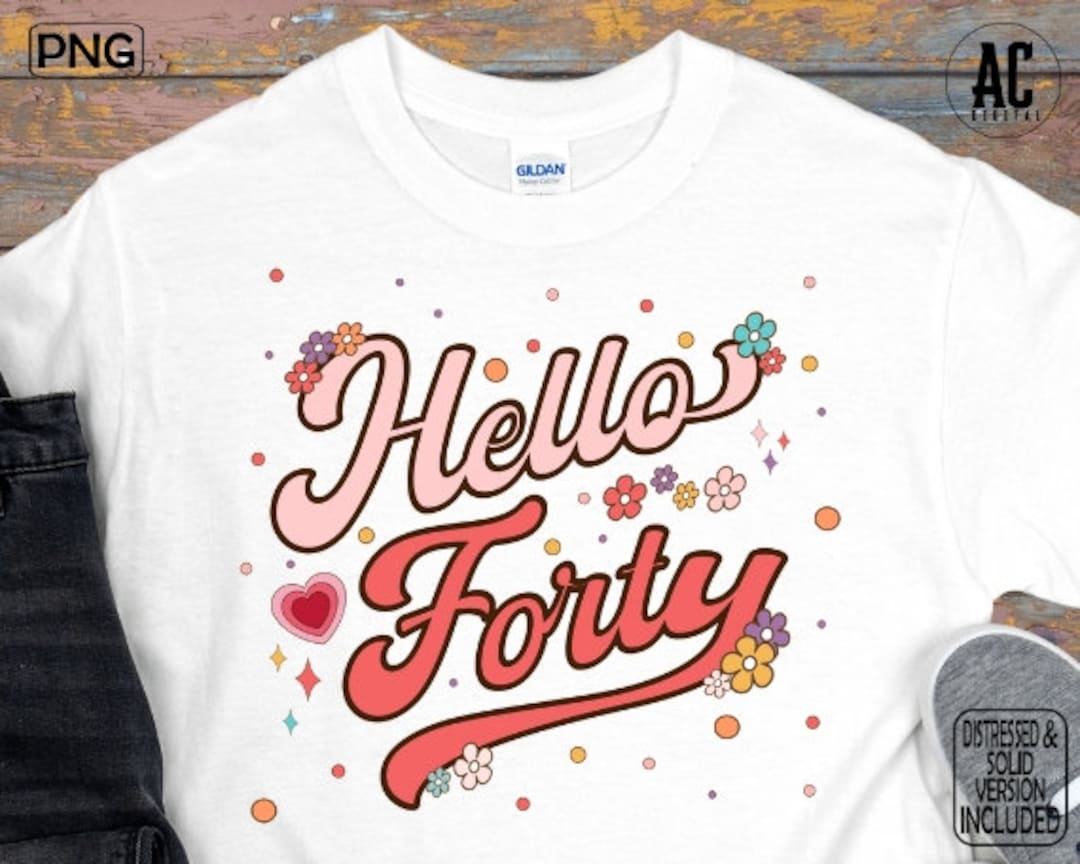 Hello Forty Png, Hello 40, Hello 40 Tshirt Sublimation, 40th Birthday ...