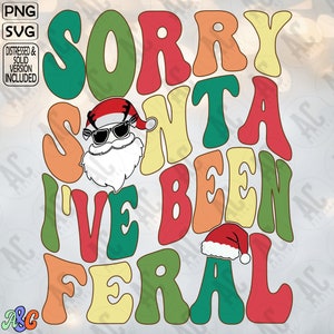 Sorry Santa I've Been Feral SVG PNG, Santa Png, Christmas Svg ...