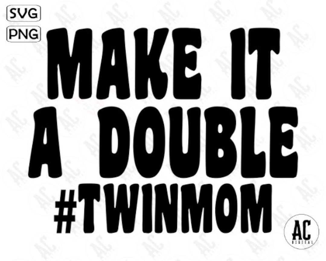 Make It A Double Twin Mama Svg, Twin Mom Png, Funny Mom Life Svg ...
