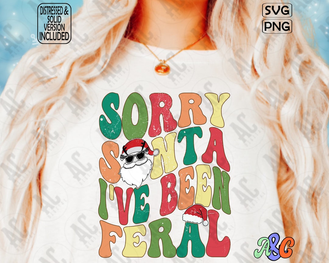 Sorry Santa I've Been Feral SVG PNG, Santa Png, Christmas Svg ...