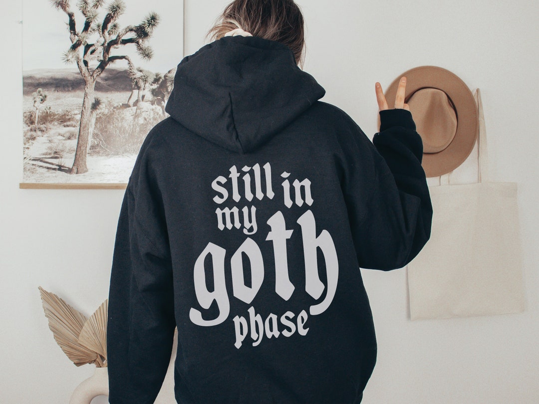 Funny Goth Hoodie, Still in My Goth Phase Black Hoodie, Goth Hoodie ...