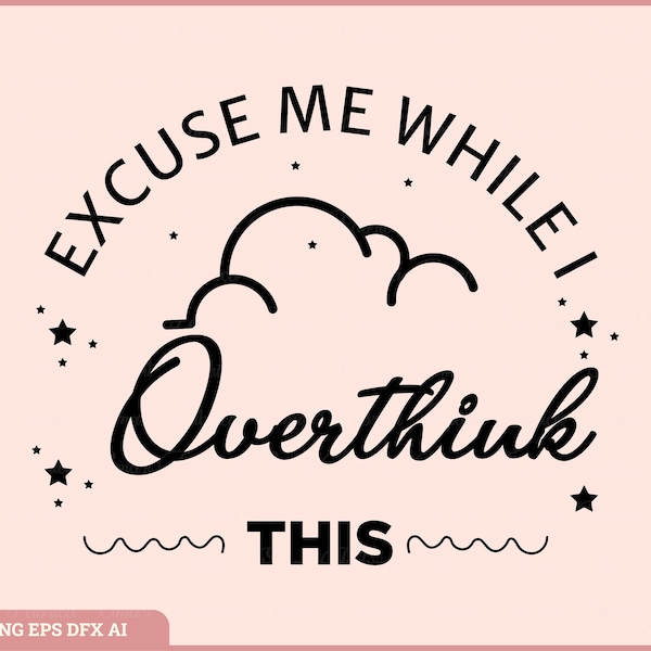 Excuse Me While I Over Think This Svg - Etsy