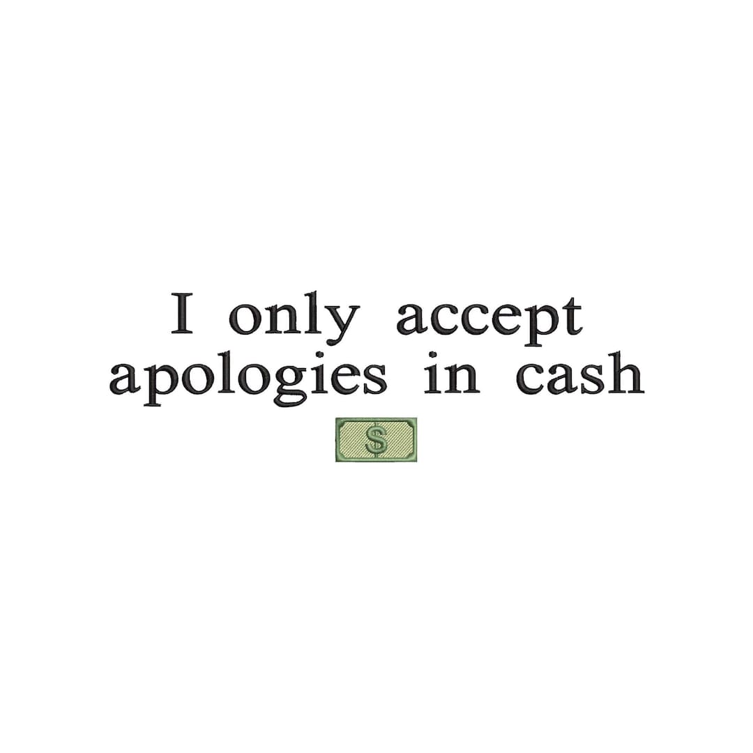 I Only Accept Apologies in Cash Machine Embroidery Designs, Embroidery ...