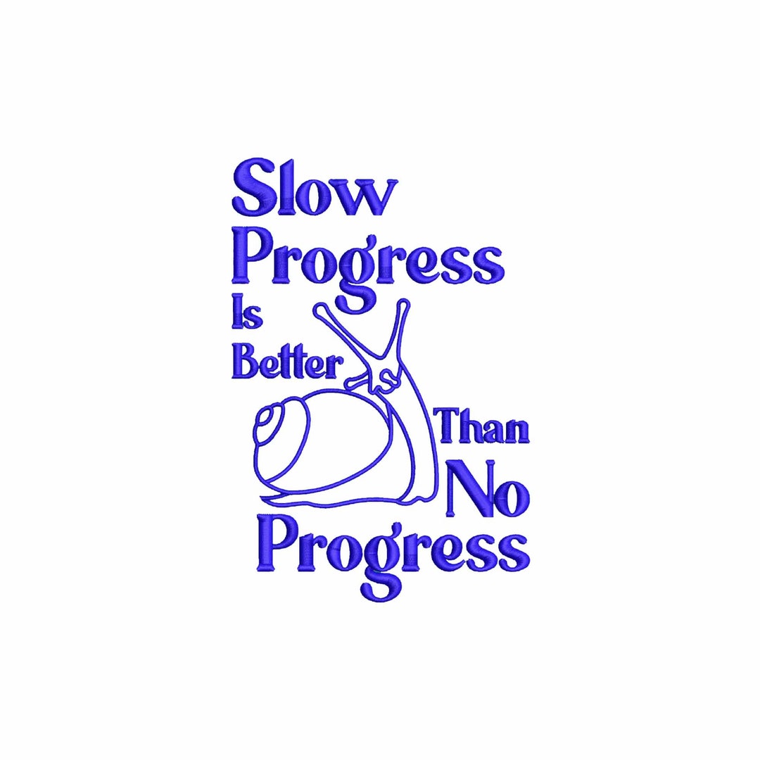 Slow Progress is Better Than No Progress Embroidery Design, Machine ...