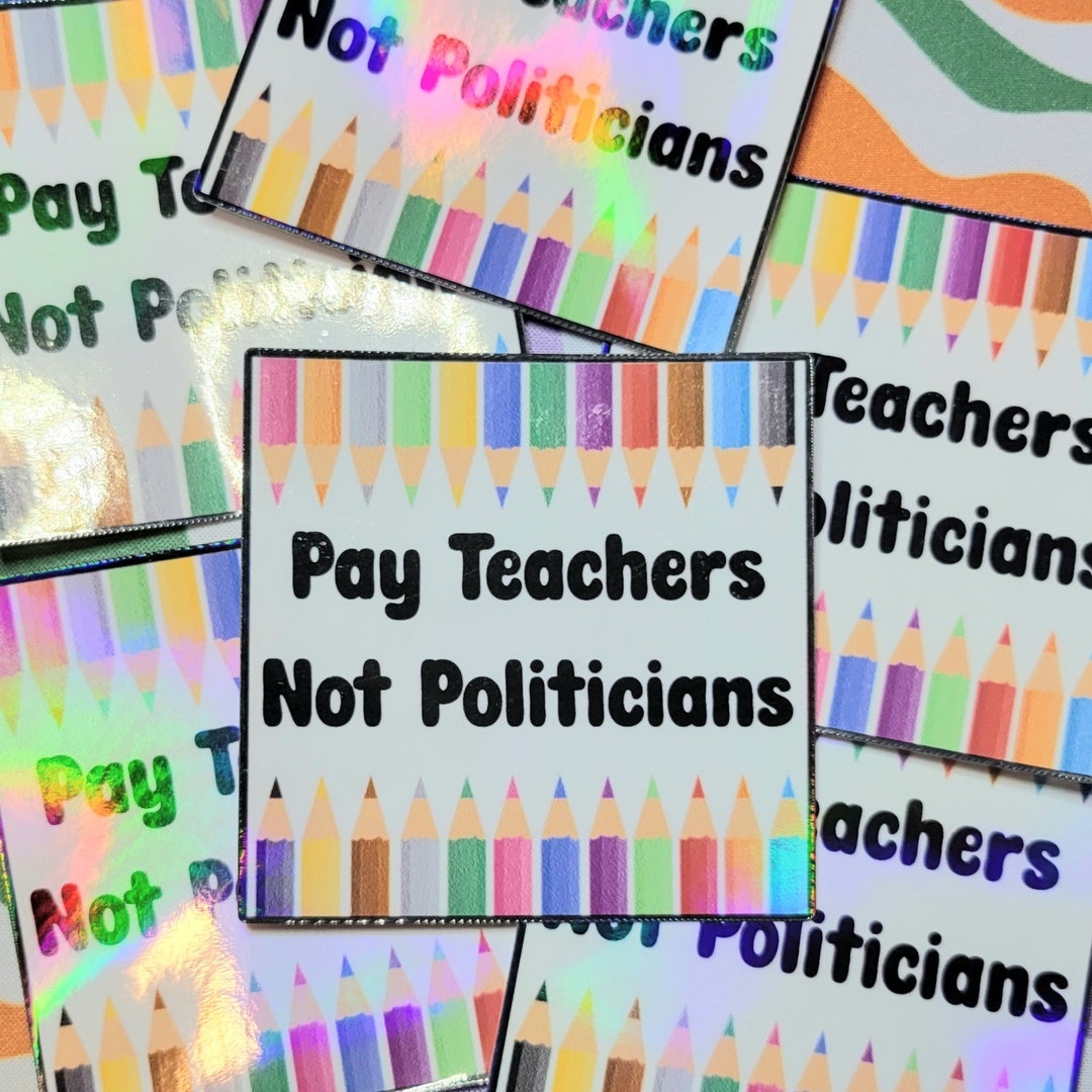 Pay Teachers Not Politician Holographic Rainbow Sticker, Leftist ...