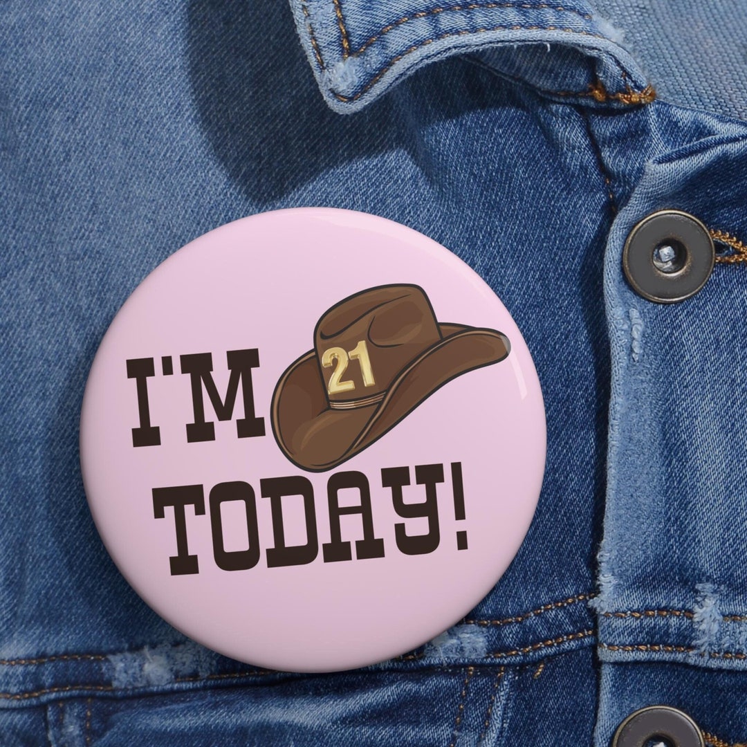 I'm 21 Today Cowgirl Birthday Pin, I'm 21 Today Button, Cowgirl 21st ...