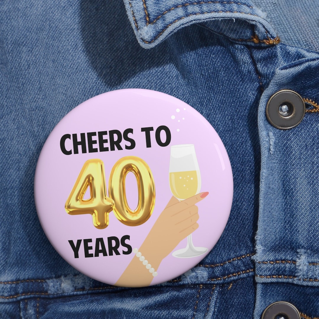 Cheers to 40 Years Pin, 40th Birthday Pin, 40th Birthday Button, 40th ...