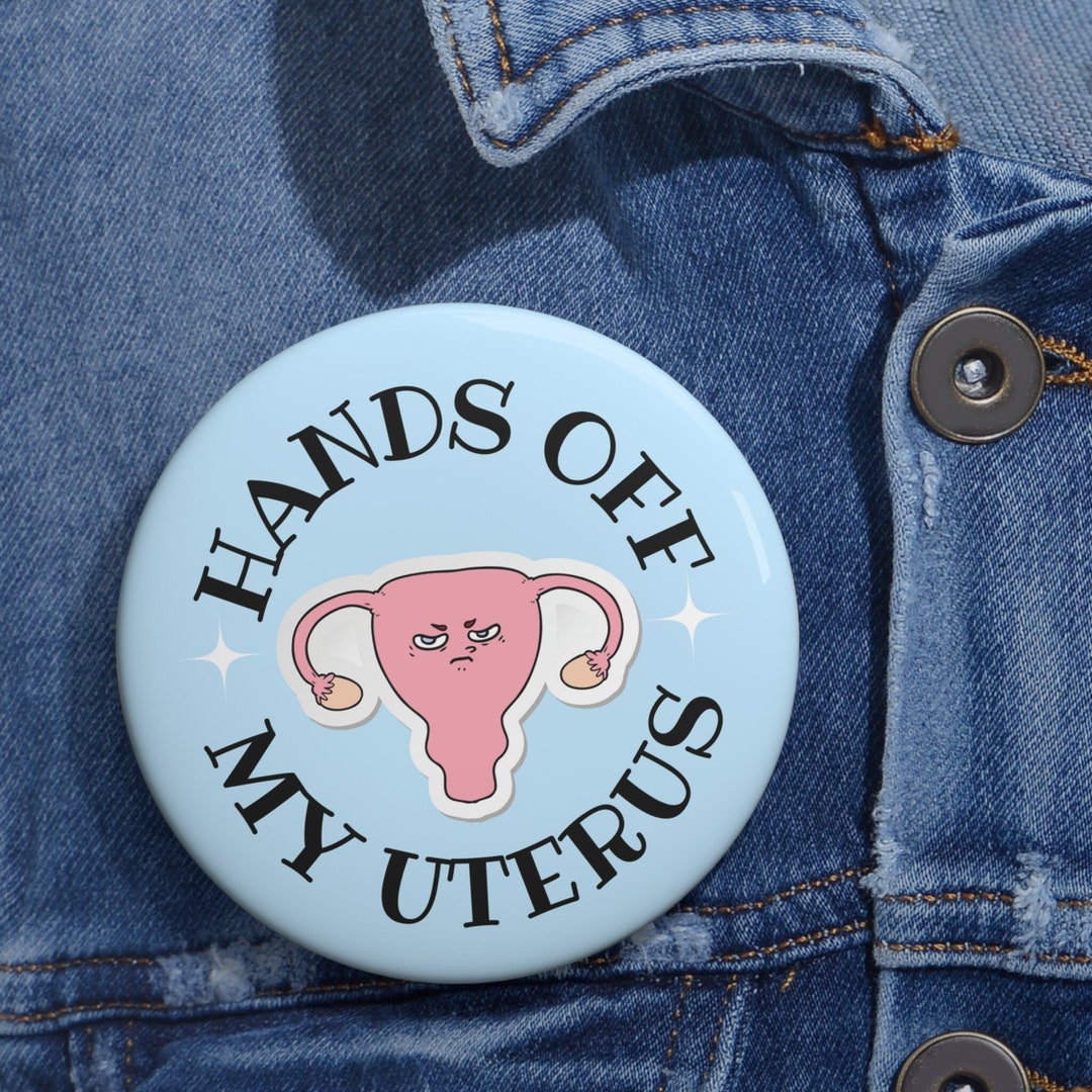 Hands off My Uterus 3 Pin, Hands off My Uterus Button, Women's Rights ...