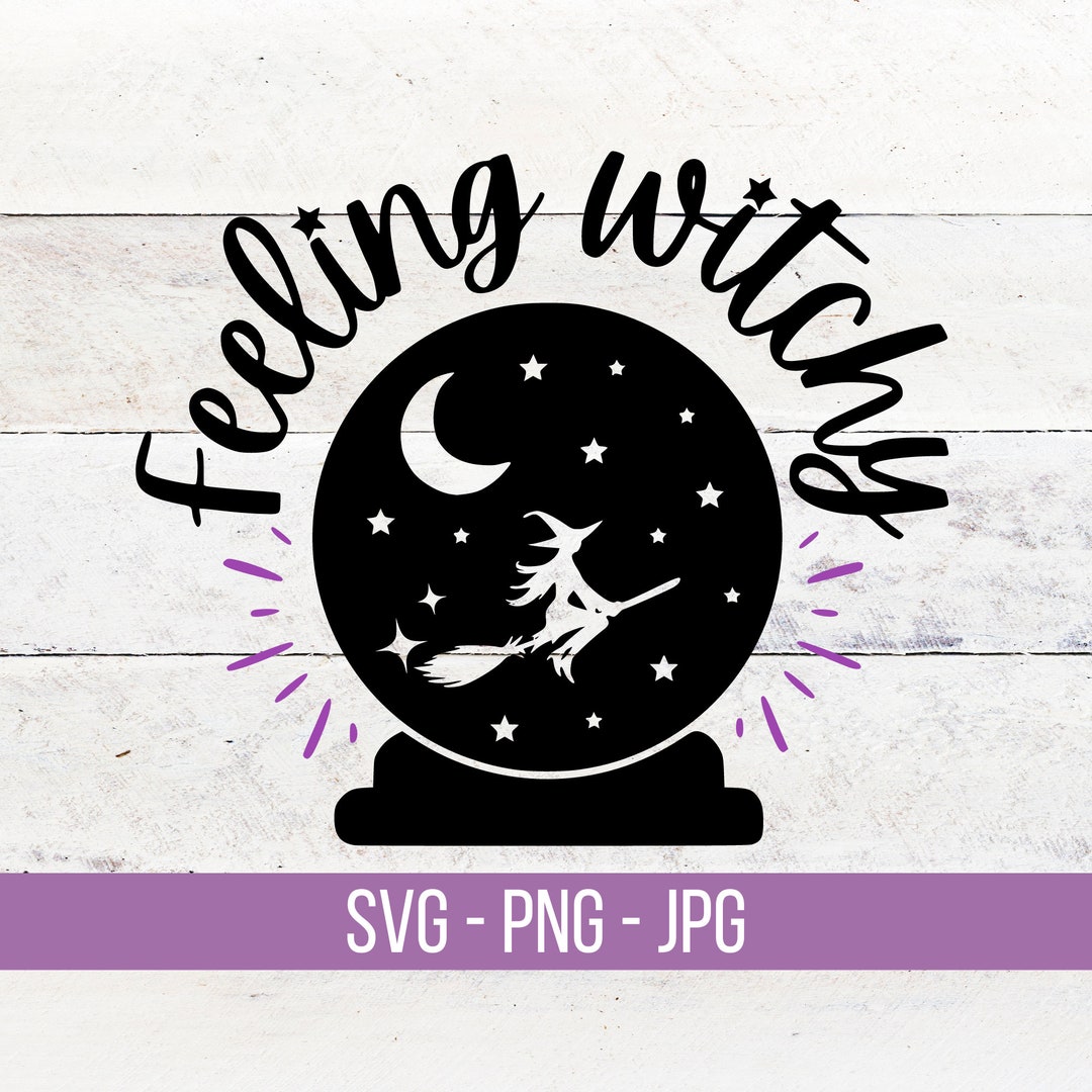 Feeling Witchy SVG PNG Crystal Ball Halloween SVG Celestial Sublimation ...