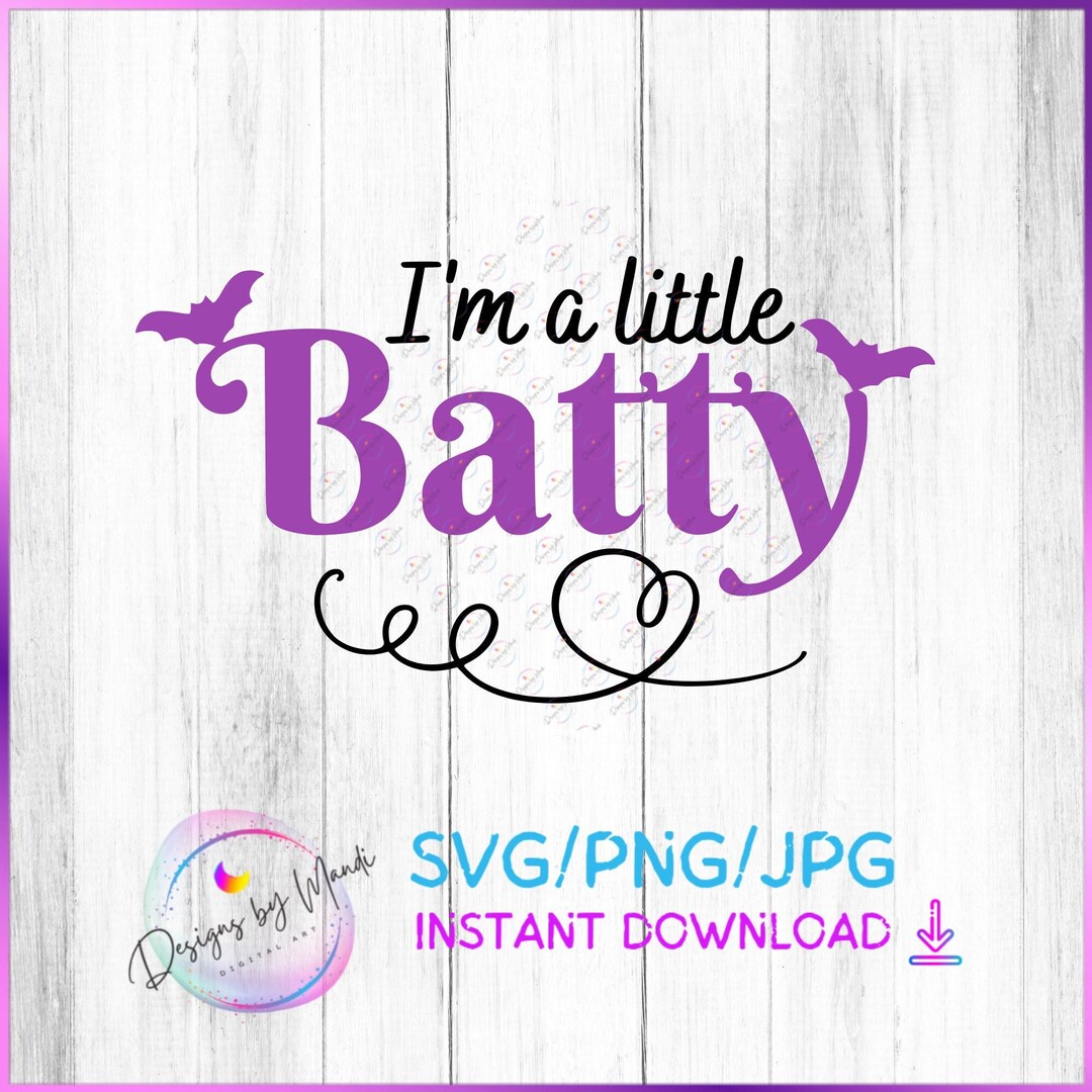 Batty SVG, Halloween Cricut Cut File, I'm A Little Batty, Bat Clipart ...