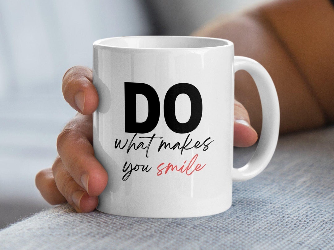 Inspirational Quote Mug, Do What Makes You Smile, Motivational Coffee ...