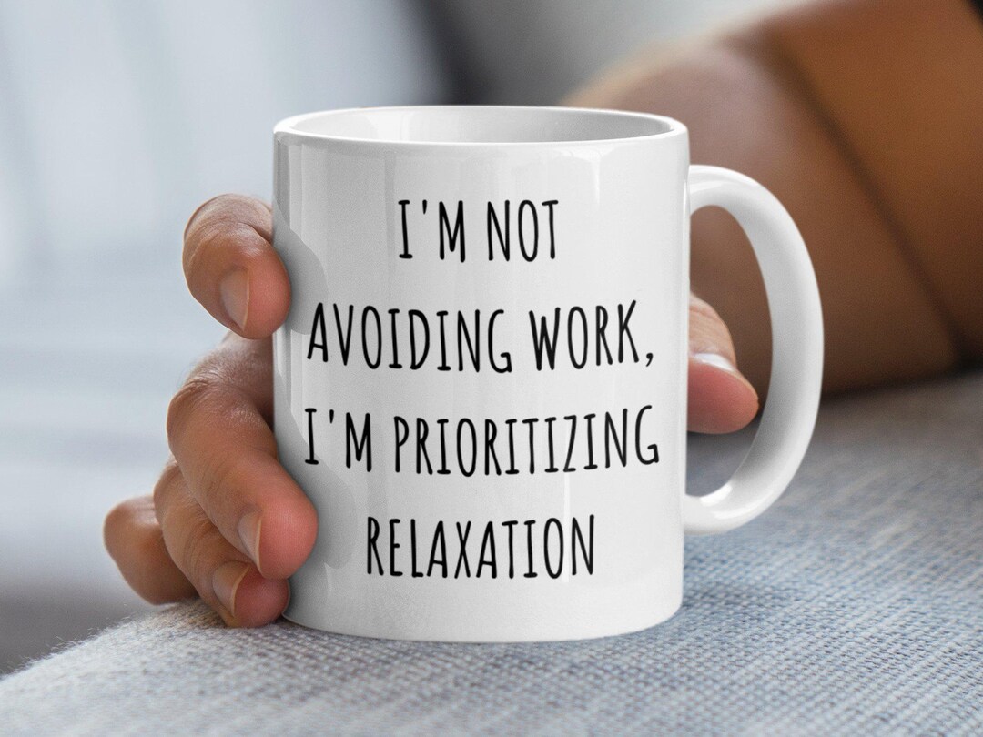 Funny Office Mug: Prioritizing Relaxation, Humorous Coffee Cup - Etsy