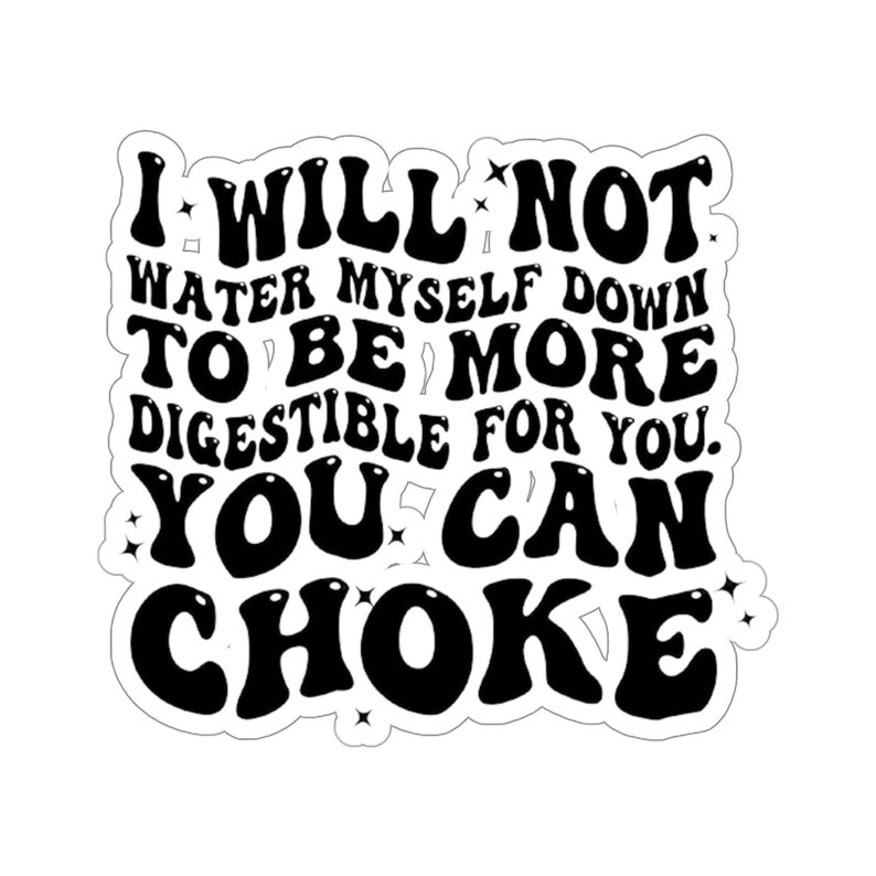 I Will Not Water Myself Down Stickers - Etsy
