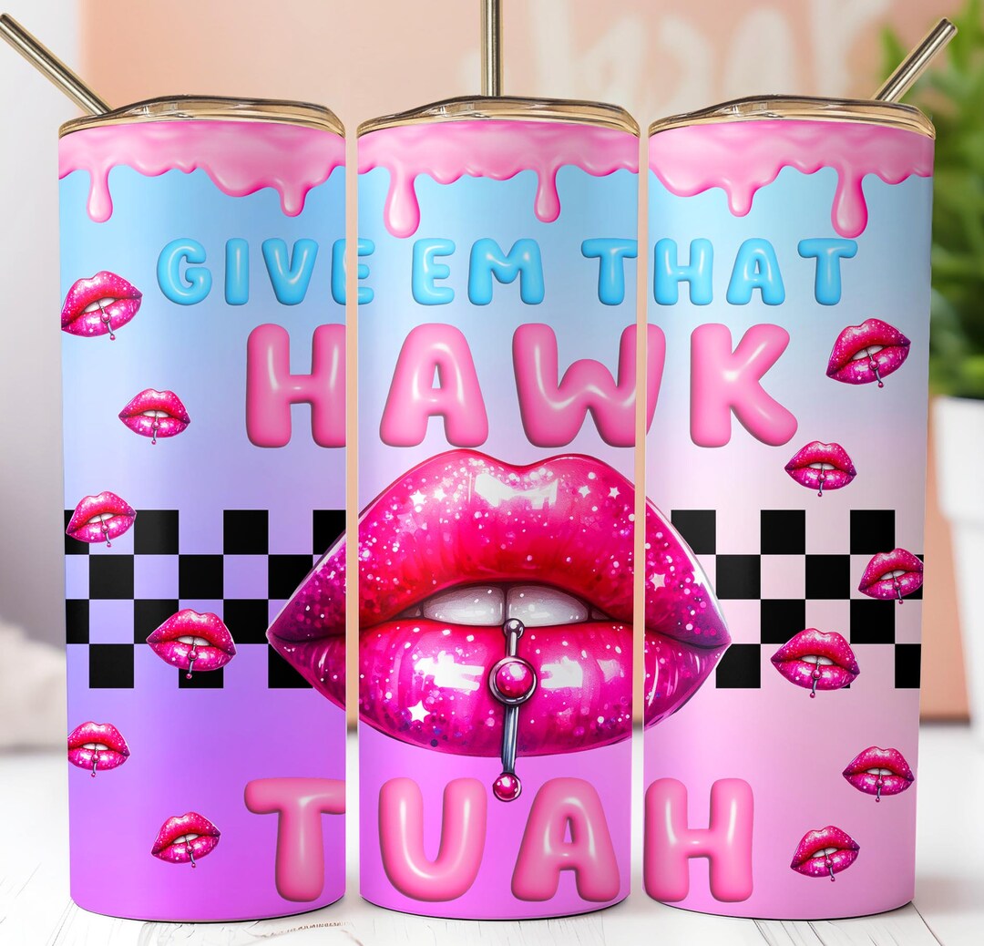 Hawk Tuah Lip 20oz Tumbler Wrap, Give'em That Hawk Tuah Png, Funny ...