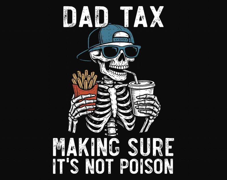 Dad Tax Making Sure It's Not Poison PNG, Skeleton Dad Shirt Png, Funny ...