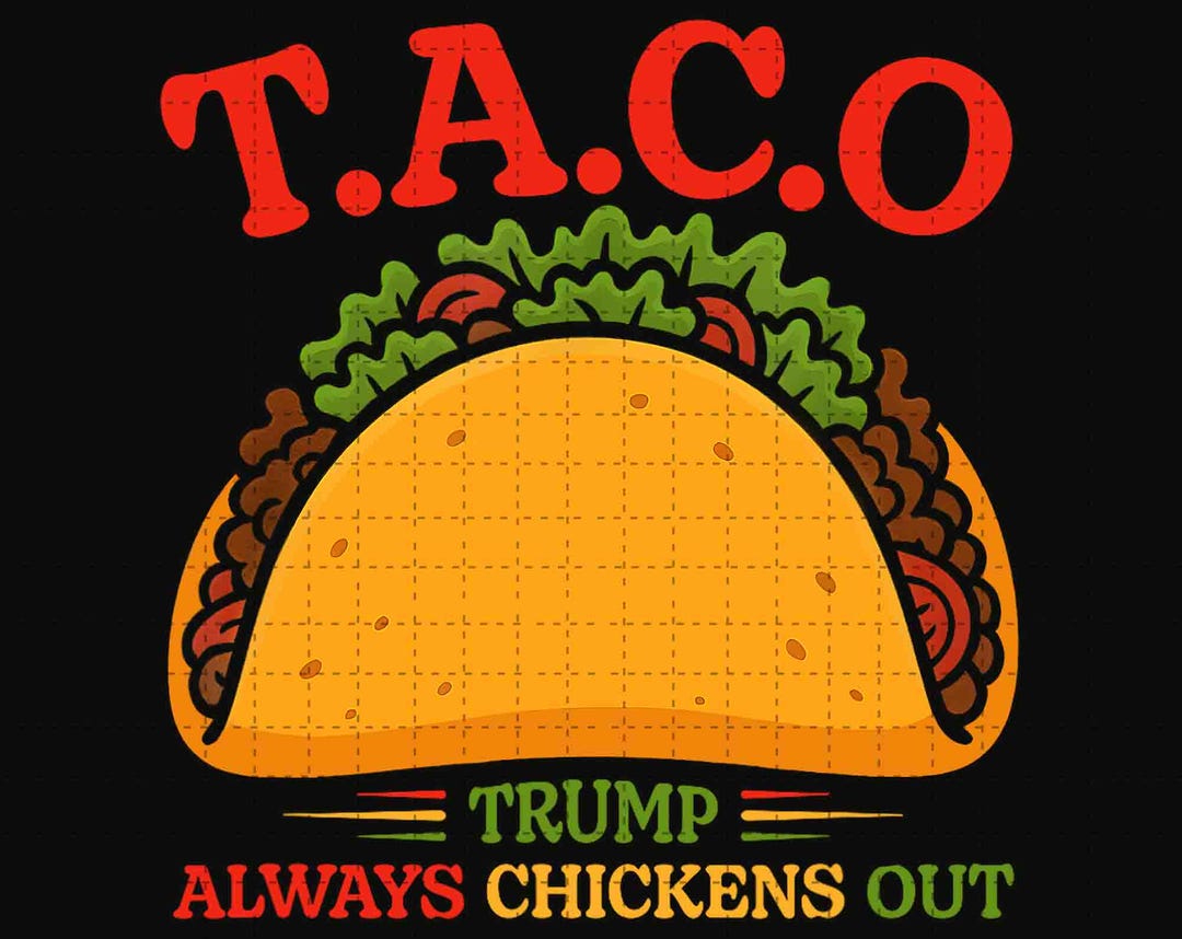 Taco Trump Always Chickens Out PNG, Taco Trump Png, Funny Protest Png ...