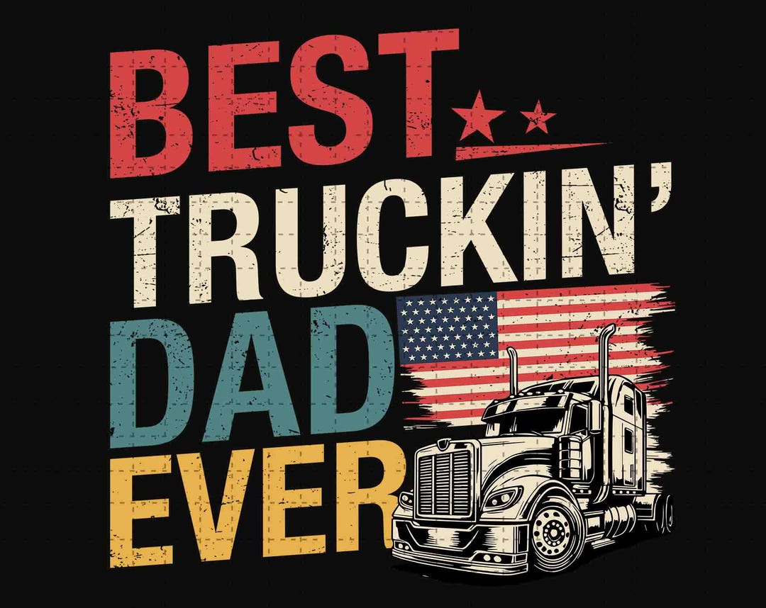 Best Truckin Dad Ever PNG, Father's Day Png, Trucker Dad Sublimation ...