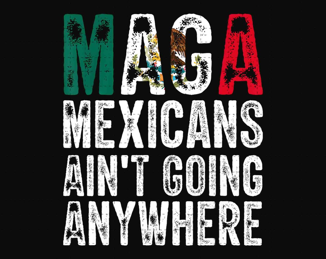 Mexicans Ain't Going Anywhere PNG, Mexican American Png, Mexican ...