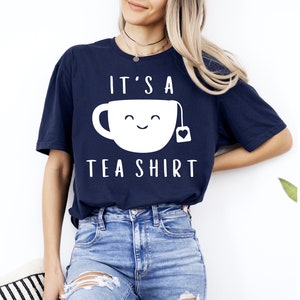 It's A Tea Shirt, Cute Tea Shirt, Tea Lover Shirt, Funny Shirt, Tea ...