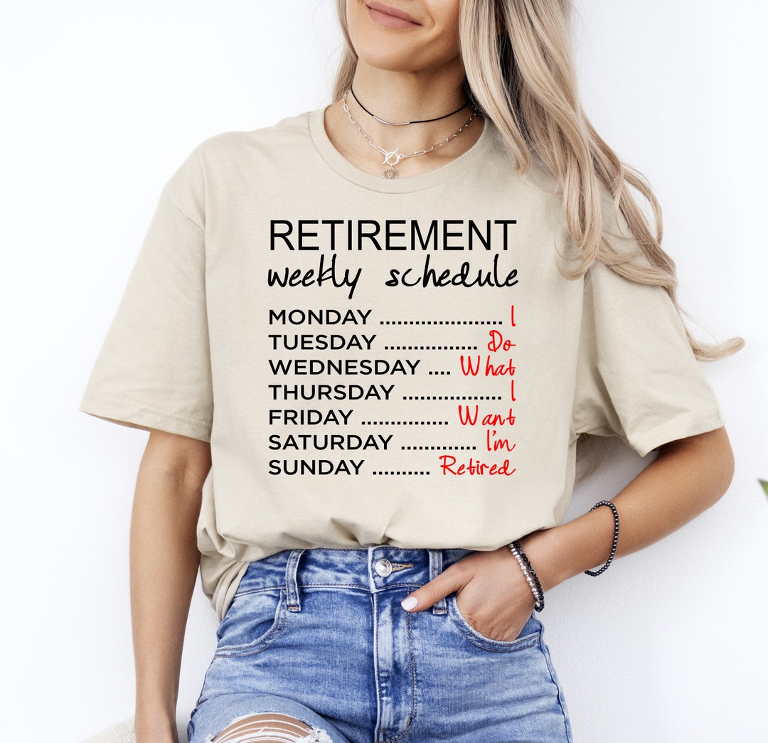 Retired Shirt, Retirement Weekly Schedule Shirt, Retirement Gift ...