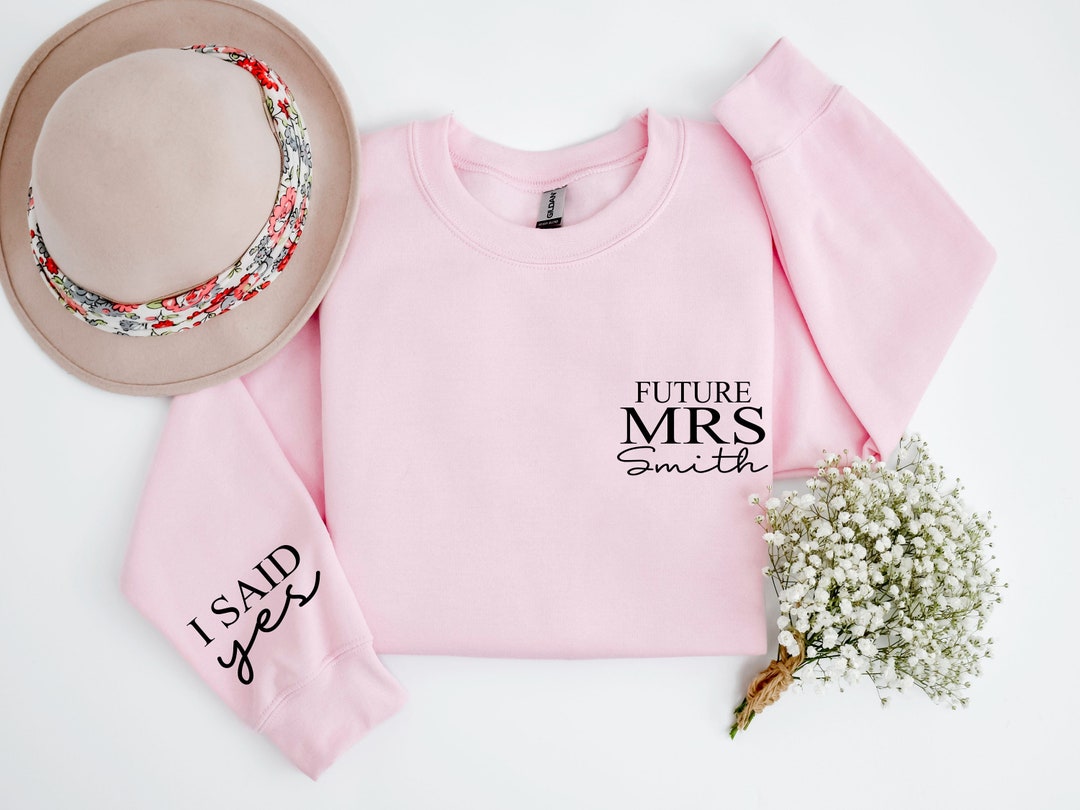 Personalization Future Mrs Sweatshirt, I Said Yes Sweatshirt, Custom ...